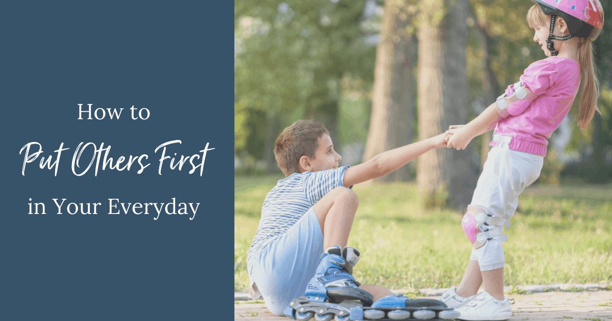 How to Put Others First in Your Every Day