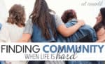 Finding Community When Life is Hard | Not Consumed