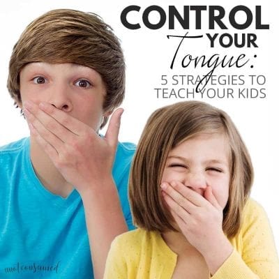 Control Your Tongue: 5 Strategies to Teach Your Kids (and yourself)