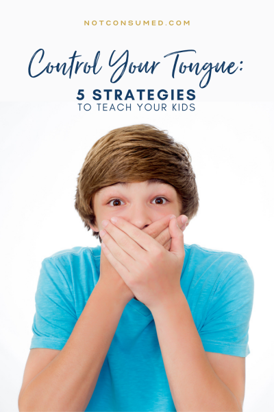 Control Your Tongue: 5 Strategies to Teach Your Kids (and yourself)