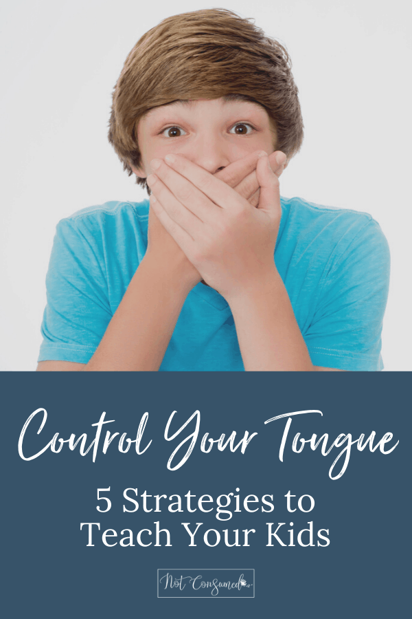 Control Your Tongue: 5 Strategies to Teach Your Kids (and yourself)