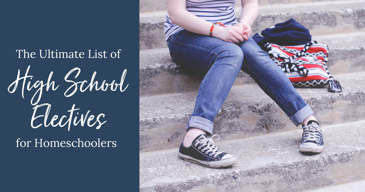 The Ultimate List Of High School Electives For Homeschoolers The Ultimate List Of High School Electives For Homeschoolers